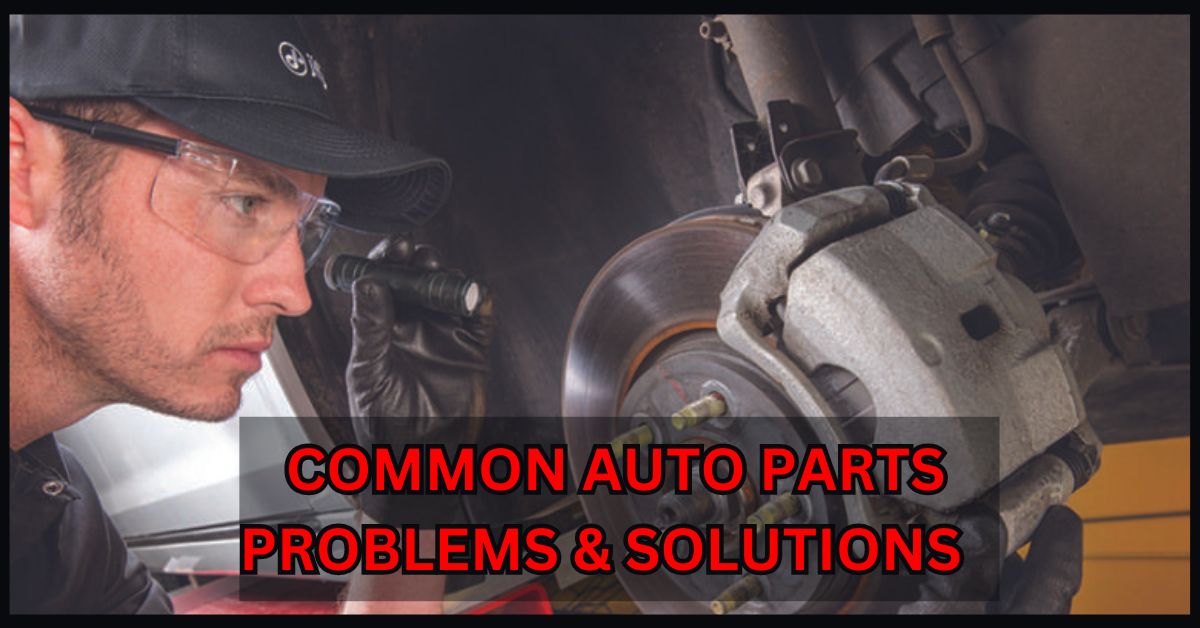Common Auto Parts Problems and Solutions - Hunt Parts