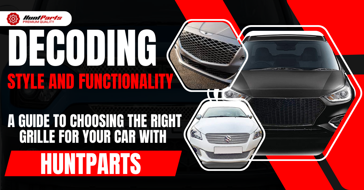 Guide to Choosing the Right Grille for Your Car| Hunt Parts Blog